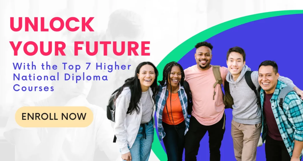 Unlock Your Future with the Top 7 Higher National Diploma Courses