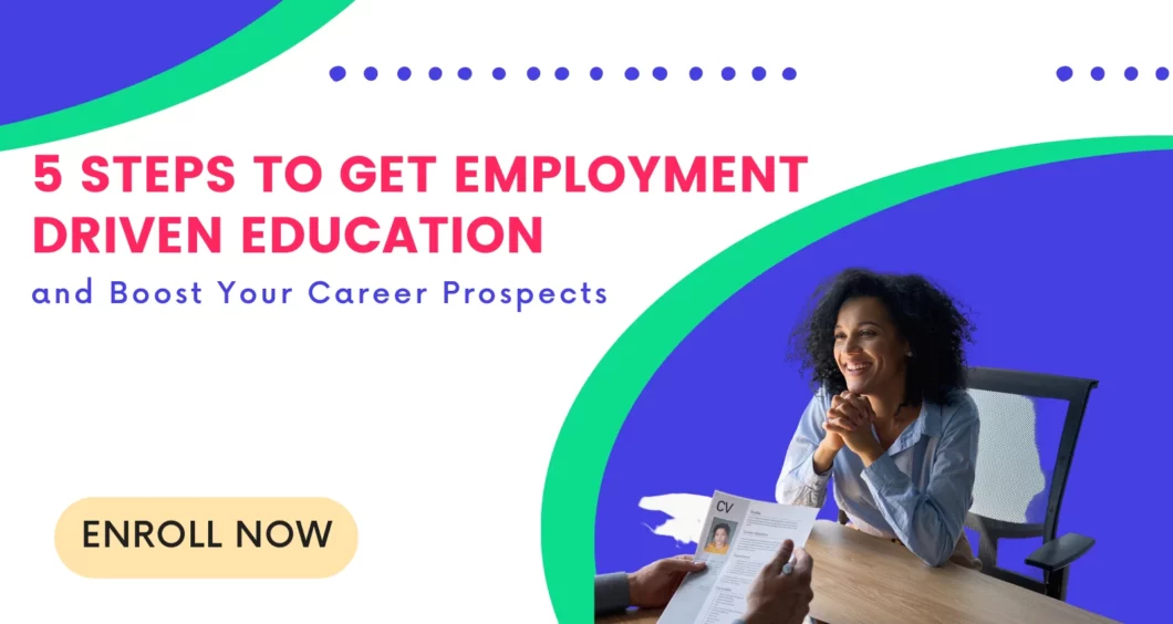 5 Steps to Get Employment Driven Education
