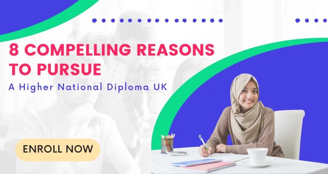 8 Compelling Reasons to Pursue a Higher National Diploma UK