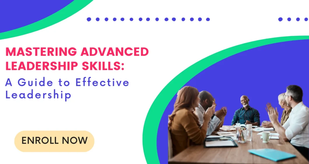 Mastering Advanced Leadership Skills: Guide to Leadership